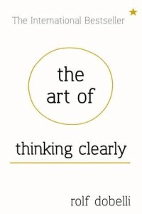 The Art of Thinking Clearly: Book Review | Cooler Insights
