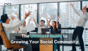 The Ultimate Guide to Growing Your Social Media Community | Cooler Insights