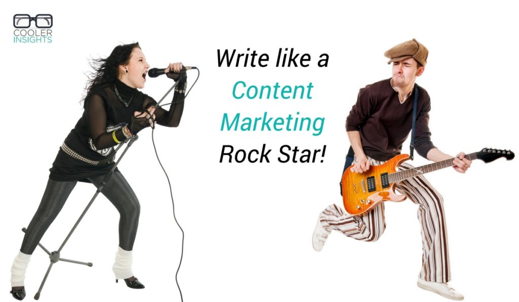 How To Write Like a Content Marketing Rock Star | Cooler Insights