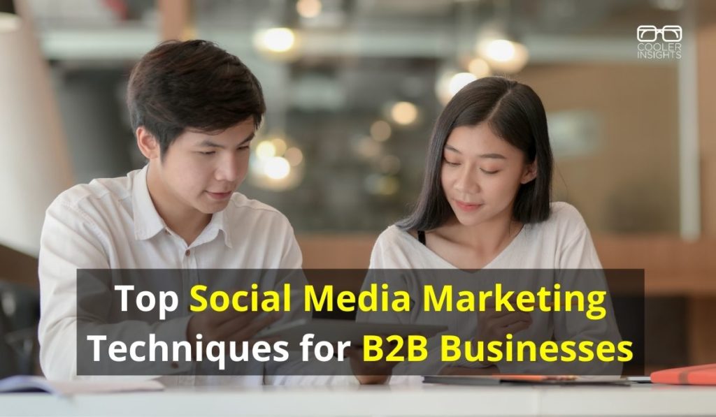 Best Social Media Marketing Techniques for B2B Businesses | Cooler Insights