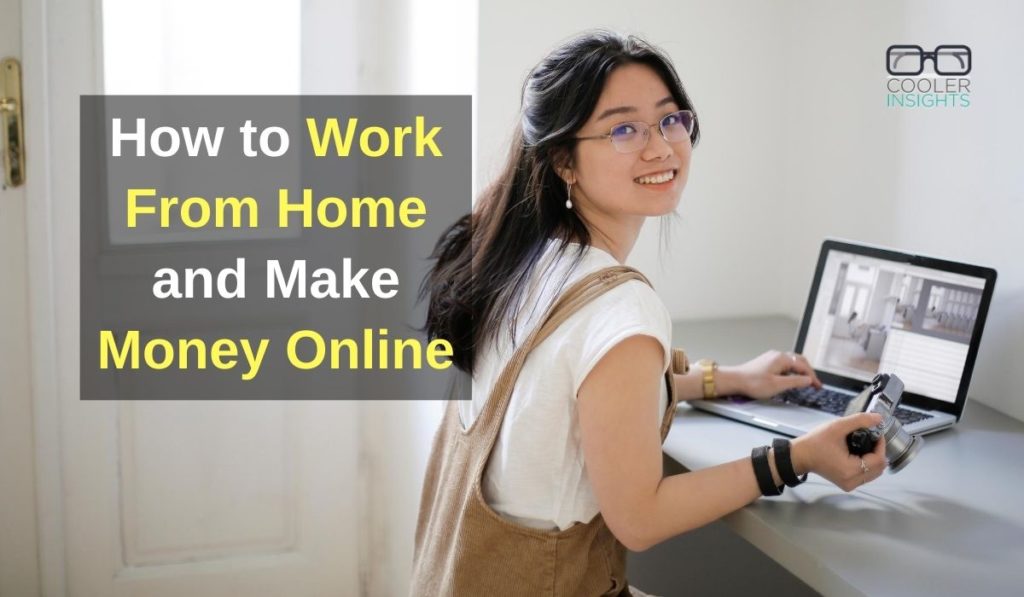 How To Work From Home And Make Money Online | Cooler Insights