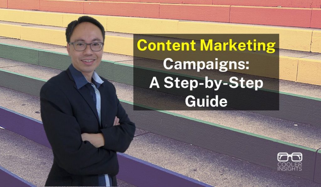 Content Marketing Campaign Strategy: A Step-by-Step Guide | Cooler Insights