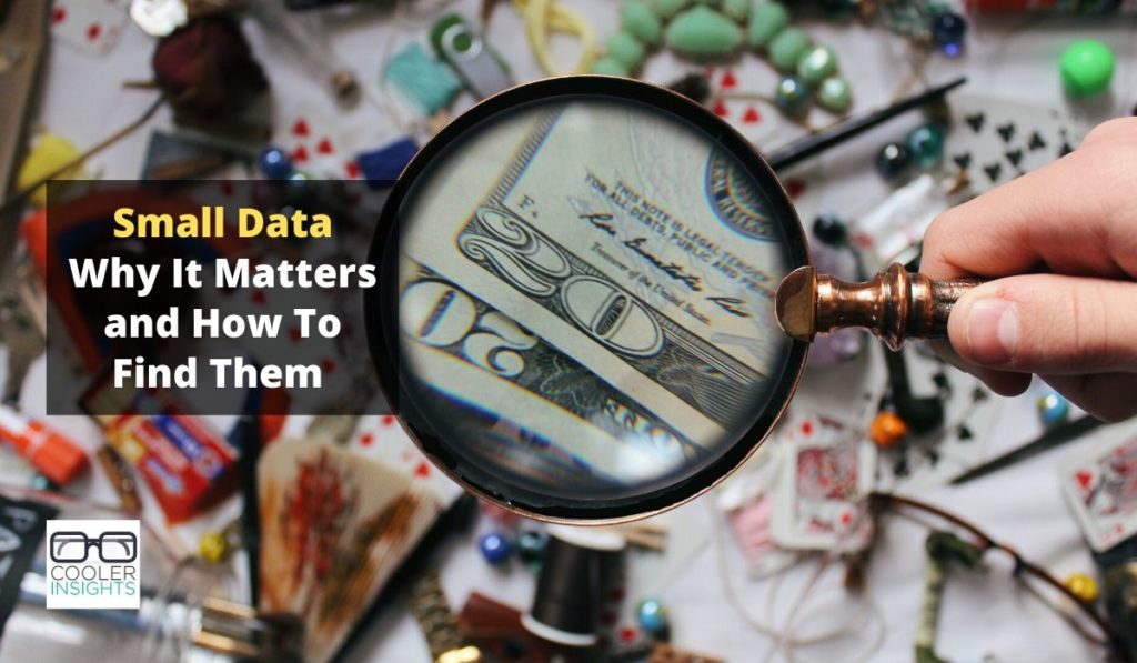 Small Data: A Revolutionary Market Research Strategy | Cooler Insights