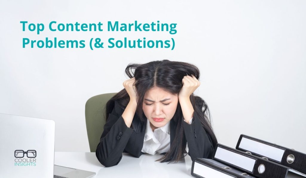 12 Common Problems in Content Marketing (And How to Solve Them ...