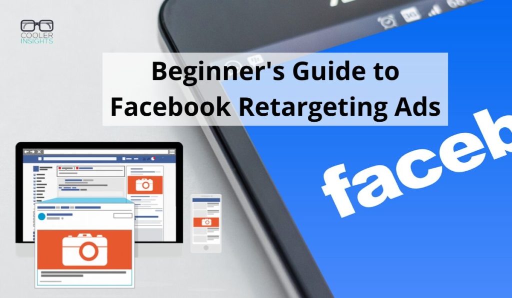 Step-by-Step Guide to Facebook Retargeting Ads for Beginners | Cooler Insights