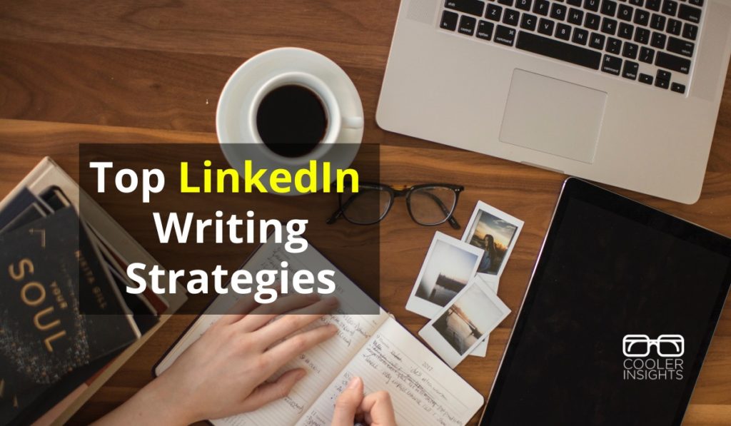 Top LinkedIn Writing Strategies to Boost Your Profile | Cooler Insights
