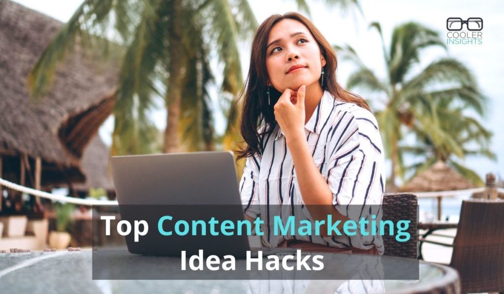 Content Marketing Ideas: 15 Easy Hacks You Should Know | Cooler Insights