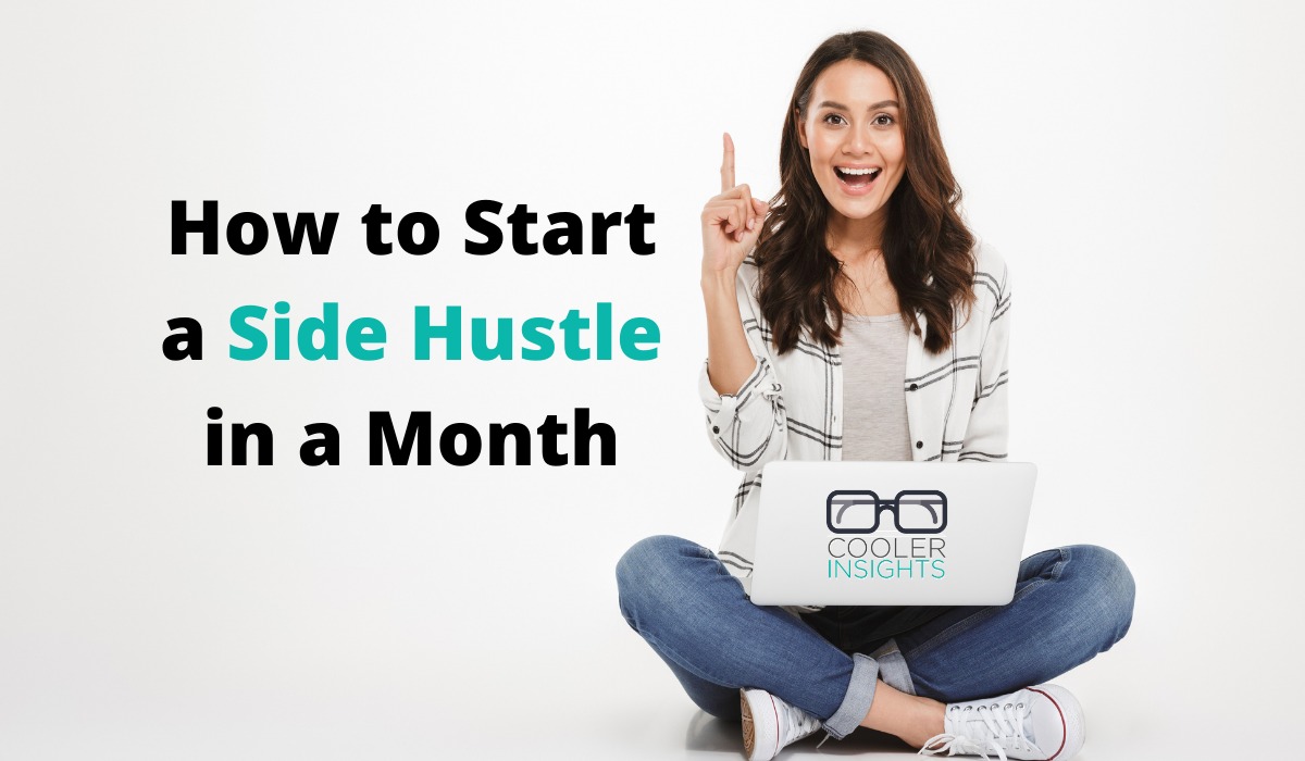 How to Start a Profitable Side Hustle in One Month (Or Less) | Cooler Insights