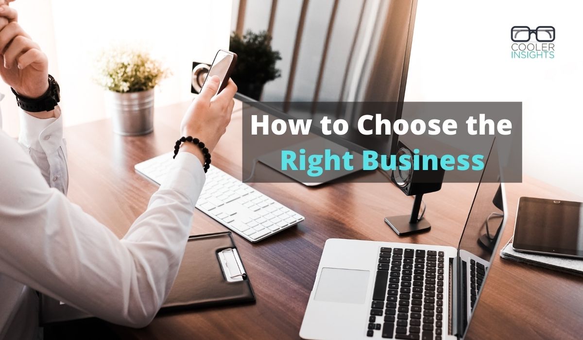 How to Choose the Right Business to Start | Cooler Insights
