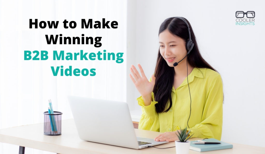 How to Make B2B Marketing Videos That Convert Views into Leads | Cooler ...