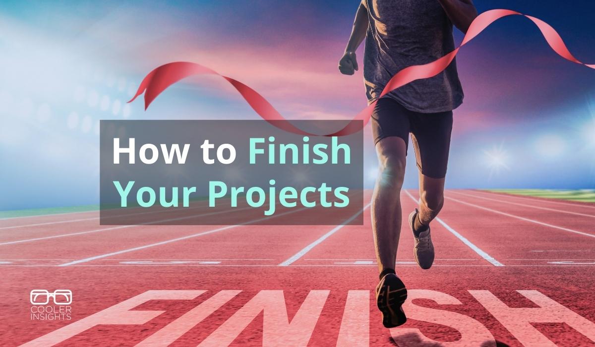 How to Finish Your Goals and Get Things Done | Cooler Insights