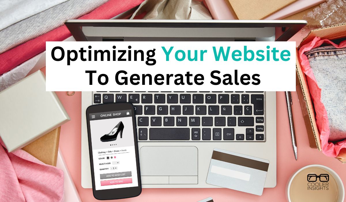 Optimizing Your Website To Generate Sales | Cooler Insights