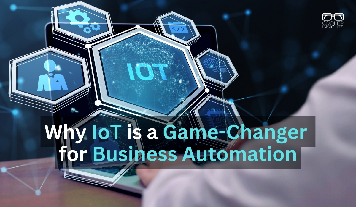 Why IoT is a Game-Changer for Business Automation | Cooler Insights