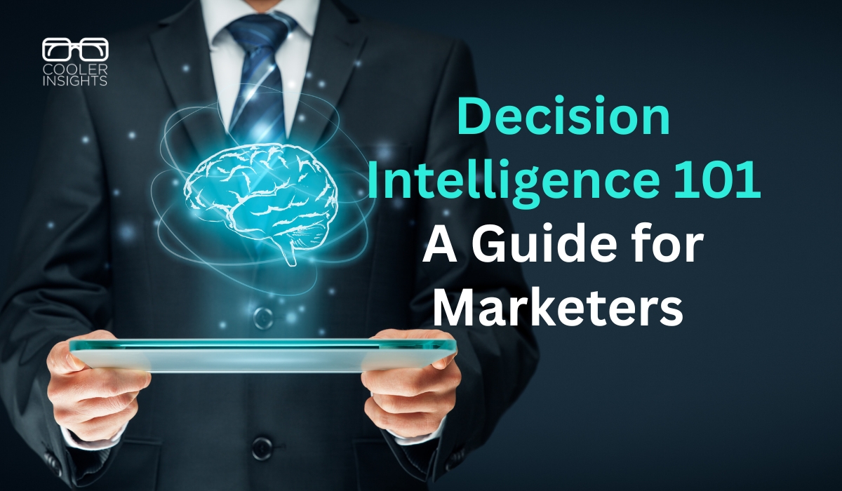 Decision Intelligence 101: A Marketer’s Guide to AI Decisioning | Cooler Insights