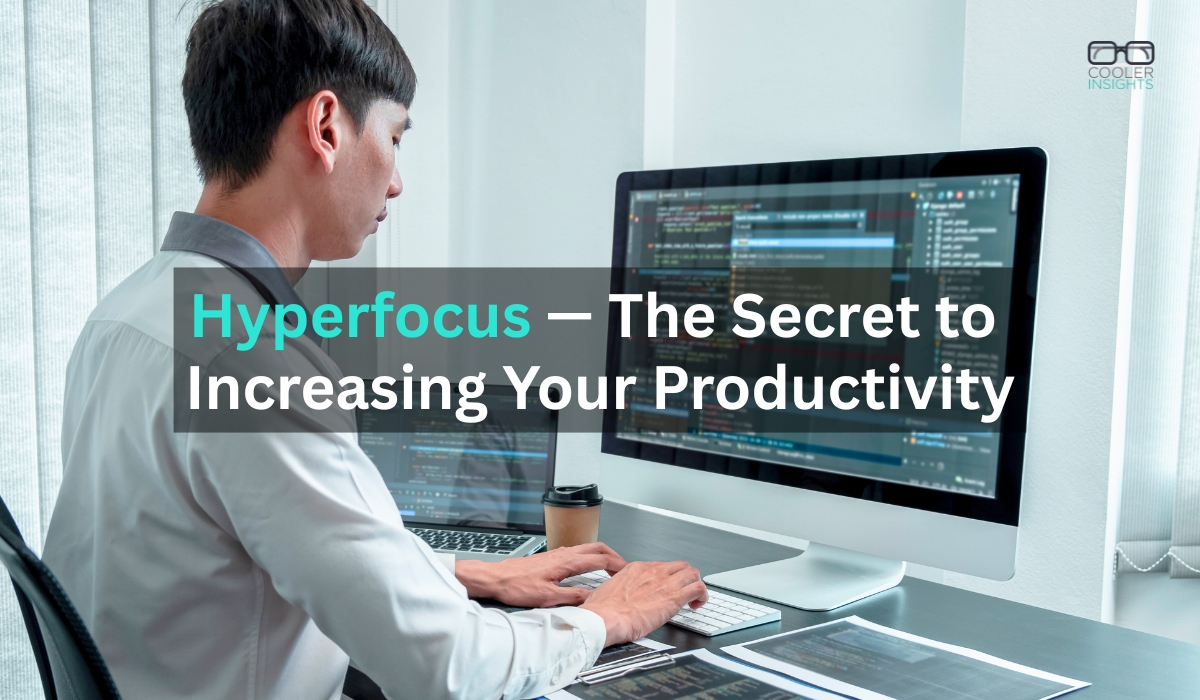 Hyperfocus — The Secret to Increasing Personal Productivity | Cooler ...